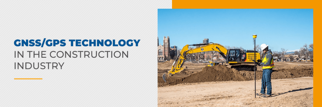 Utilizing Types of GNSS Technology in Modern Construction